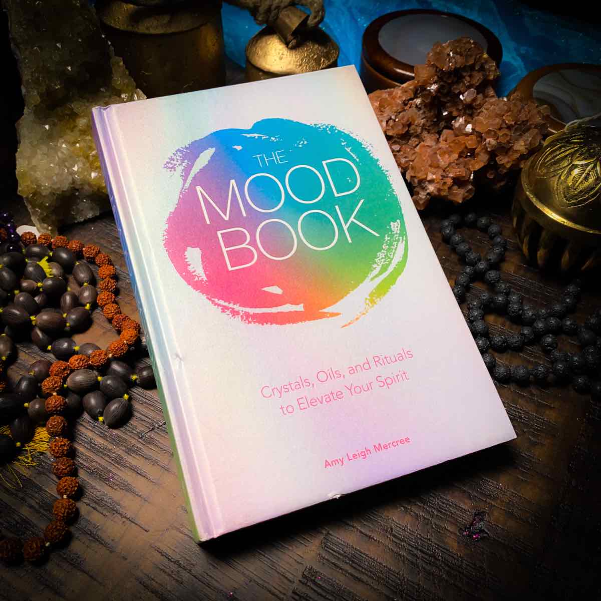 The Mood Book: Crystals, Oils, & Rituals to Elevate Your Spirit